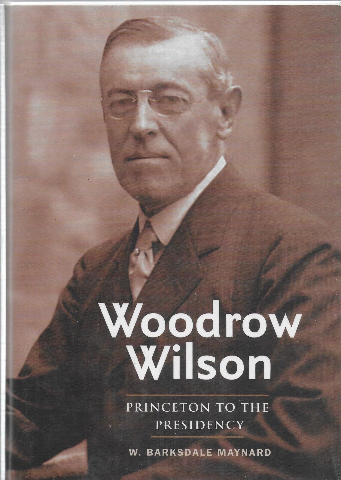 Woodrow Wilson Princeton To The Presidency By Barksdale Maynard 1st