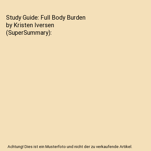 Study Guide: Full Body Burden by Kristen Iversen (SuperSummary ...