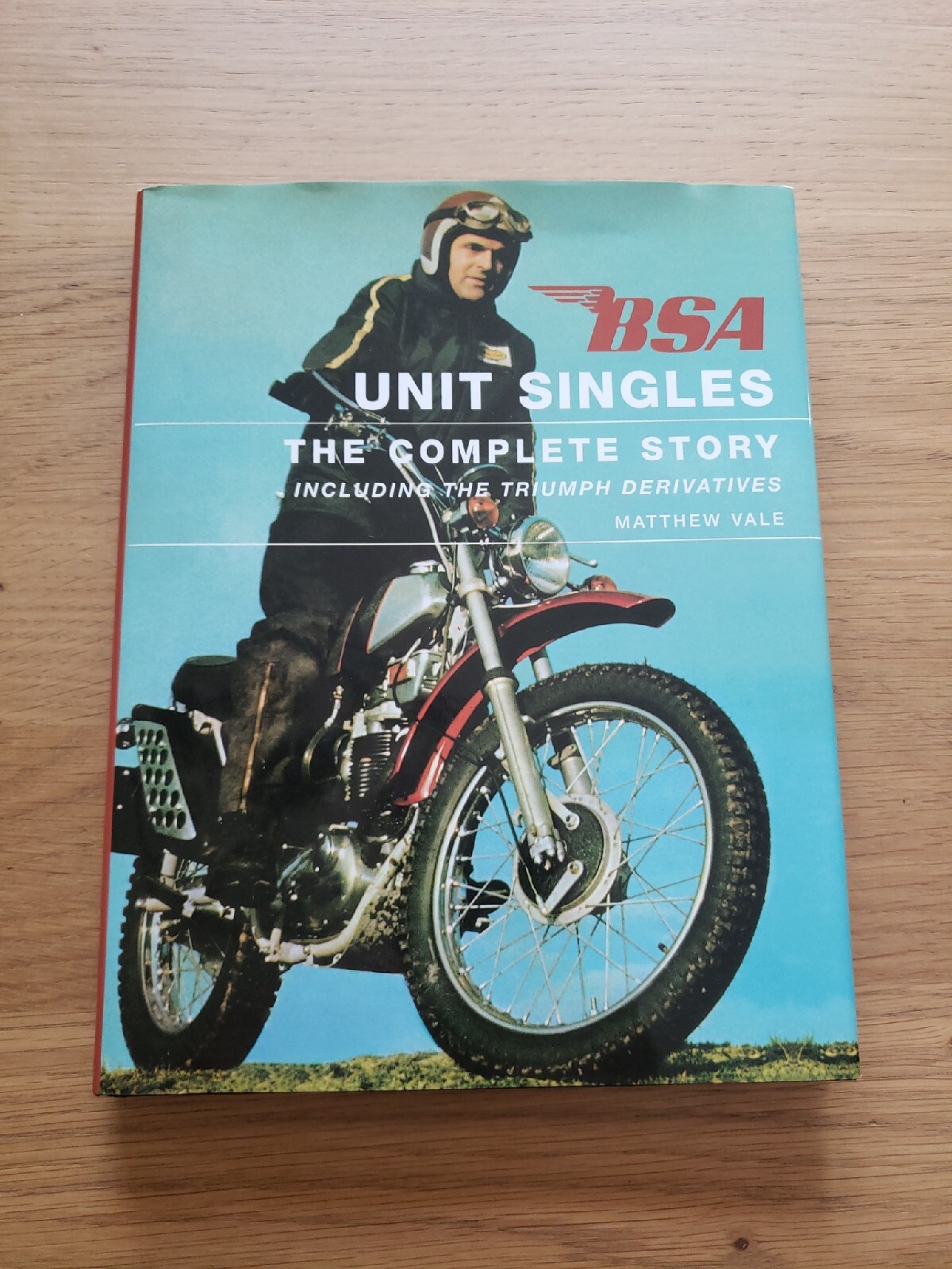 BSA UNIT SINGLES: THE COMPLETE STORY INCLUDING THE TRIUMPH By Matthew ...