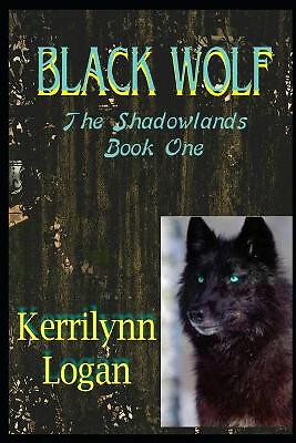 Black Wolf: The Shadowlands Book One By Kerrilynn Logan - New Copy ...