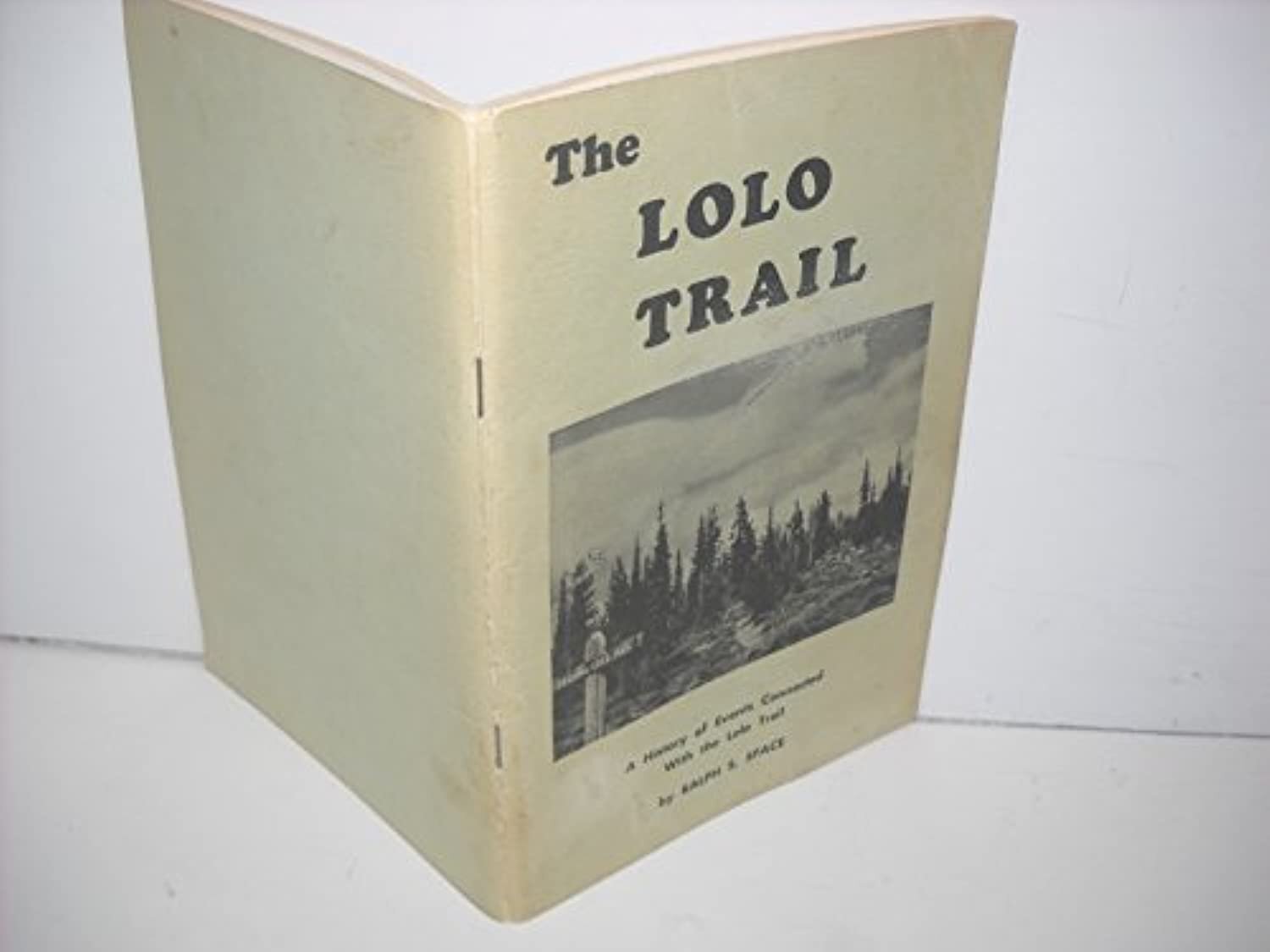 The Lolo Trail: A History of Events Connected with the Lolo Trail Since ...
