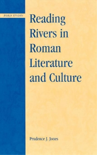 Prudence J. Jones Reading Rivers in Roman Literature and Culture (Relié ...