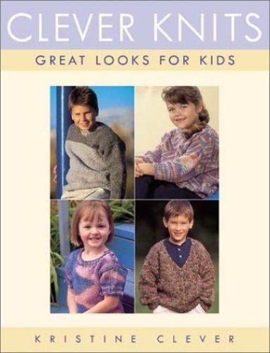 Clever Knits : 15 Great Looks for Kids by Kristine Clever (2002, Other ...