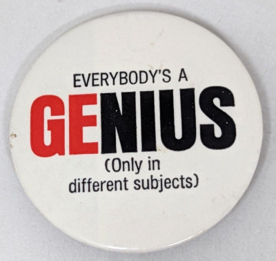 VTG Everybody's A Genius Only in Different Subjects Advertising Button ...