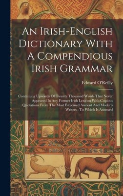 An Irish-english Dictionary With A Compendious Irish Grammar ...
