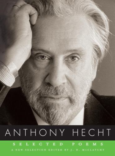 Selected Poems of Anthony Hecht by Anthony. Hecht (2011, Trade ...