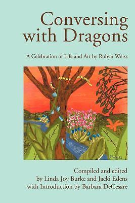 Conversing with Dragons : A Celebration of Life and Art by Robyn Weiss ...