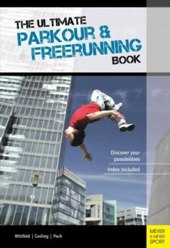 The Ultimate Parkour & Freerunning Book: Discover Your Possibilities NEUF | eBay