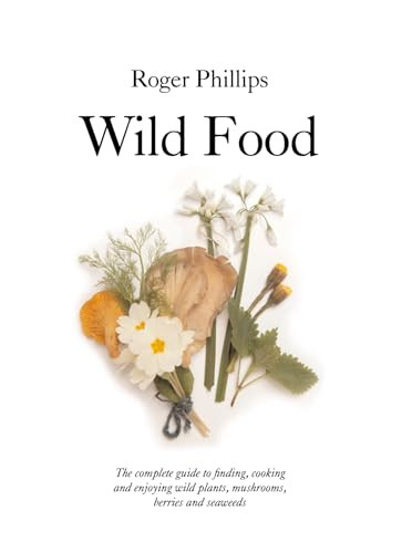Wild Food: A Complete Guide for Foragers by Phillips, Roger Paperback ...