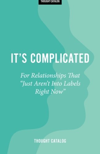It's Complicated: For Relationships That "Just Aren't Into Labels Right ...