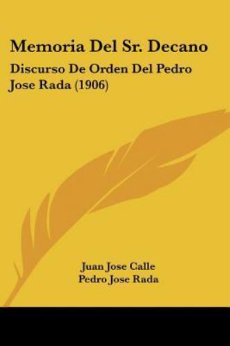 Memoria Del Sr Decano : Discurso de Orden Del Pedro Jose Rada (1906) by ...