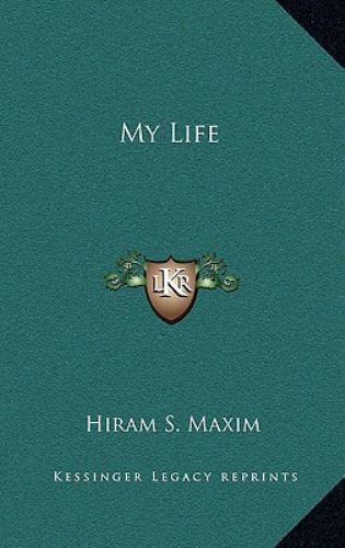 My Life by Hiram S. Maxim (2010, Hardcover) for sale online | eBay