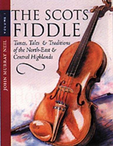 Scots Fiddle Vol. 1 : Tunes, Tales and Traditions of the North-East and ...
