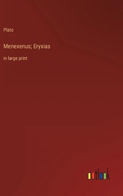 Menexenus; Eryxias: in large print by Plato Hardcover Book | eBay