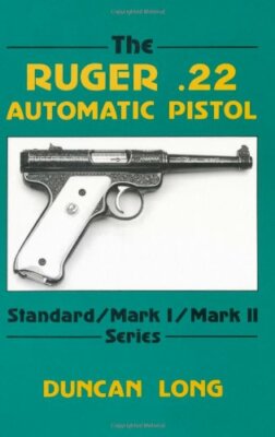 The Ruger .22 Automatic Pistol: Standard/ Mark I/ Mark II Series by ...