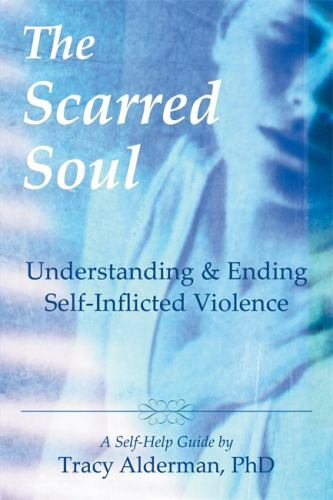 The Scarred Soul: Understanding and Endin- Tracy Alderman, 1572240792 ...