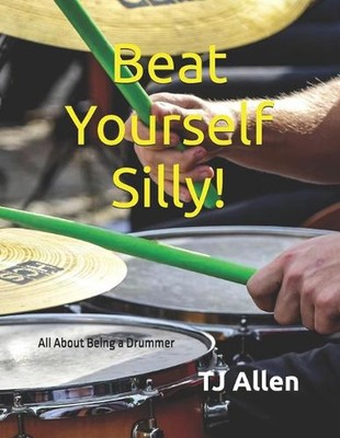 Beat Yourself Silly!: All About Being a Drummer by Tj Allen Paperback ...
