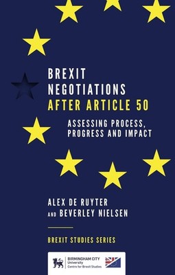 Brexit Negotiations After Article 50: Assessing Process, Progress and ...