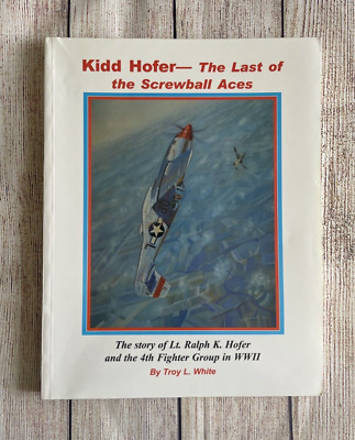 Kidd Hofer-The Last of the Screwball Aces: The Story of Lt. Ralph K ...