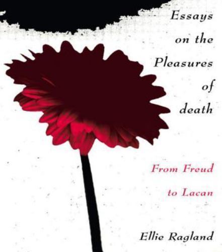 Essays on the Pleasures of Death: By Ellie Ragland Sullivan, Ellie ...