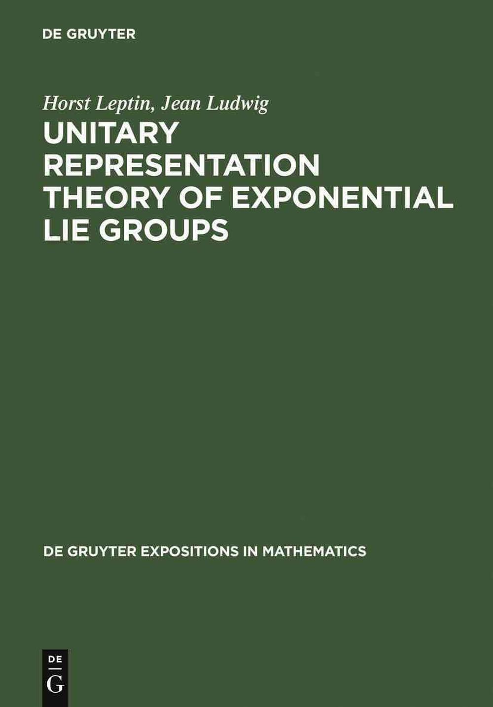 Unitary Representation Theory of Exponential Lie Groups by Horst Leptin ...
