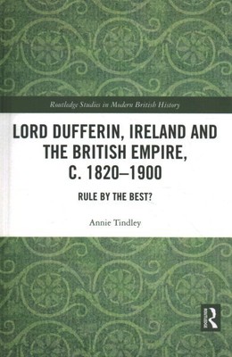 Lord Dufferin, Ireland and the British Empire, c. 1820–1900 : Rule by ...