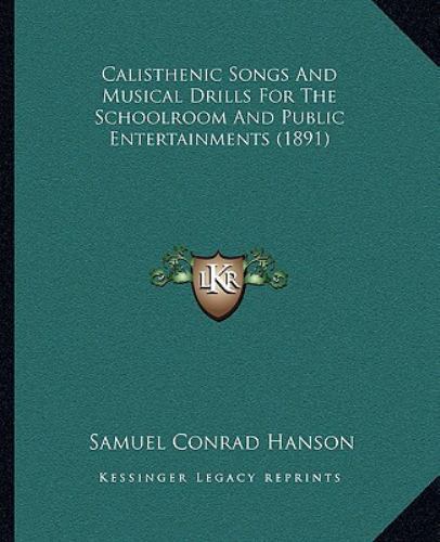 Calisthenic Songs and Musical Drills for the Schoolroom and Public ...