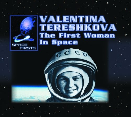 Valentina Tereshkova: The First Woman in Space (Space Firsts ...
