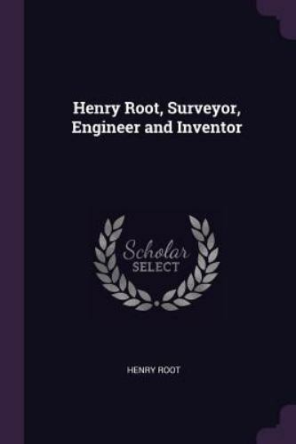 Henry Root, Surveyor, Engineer and Inventor by Henry Root (2018, Trade ...