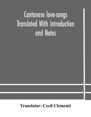 Cantonese love-songs Translated With Introduction and Notes by Cecil ...