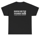 Show Me The Vagfax Vagina T Shirt Funny Vagina Parody Meme ...