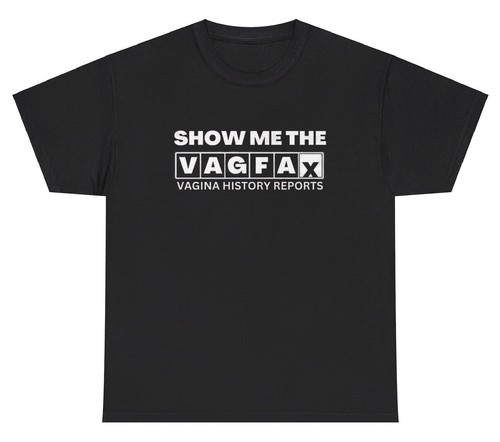 Show Me The Vagfax Vagina T Shirt Funny Vagina Parody Meme ...