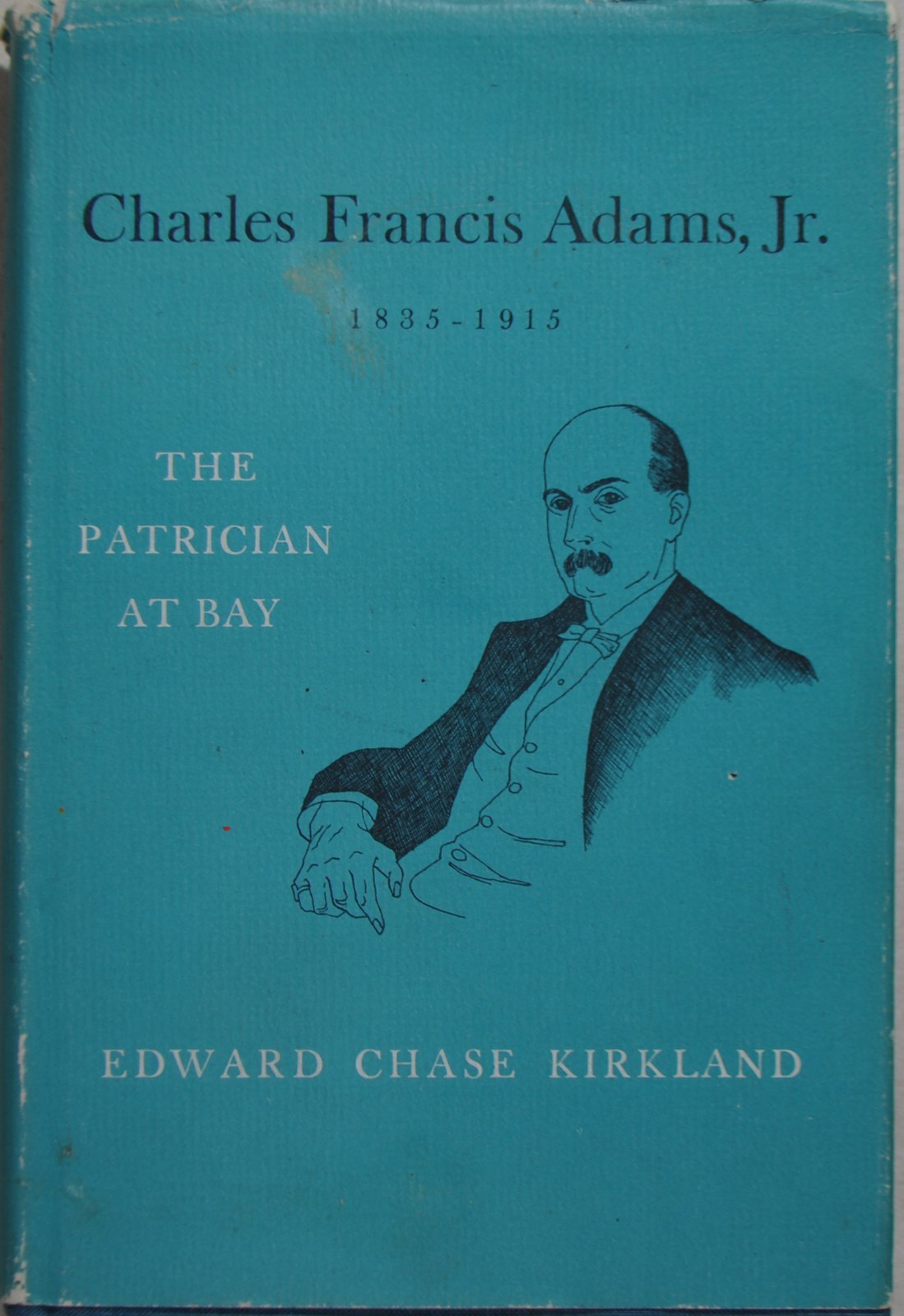 Charles Francis Adams, Jr., 1835-1915 : The Patrician at Bay by Edward ...
