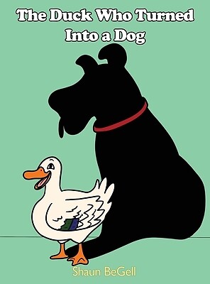 The Duck Who Turned Into a Dog Shaun Begell Hardcover 9781649138422 | eBay