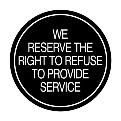 Circle We Reserve The Right To Refuse To Provide Service Wall or Door ...