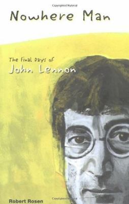 Nowhere Man: The Final Days of John Lennon by Rosen, Robert ...