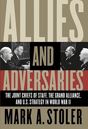 ALLIES AND ADVERSARIES: THE JOINT CHIEFS OF STAFF, THEE By Mark A ...
