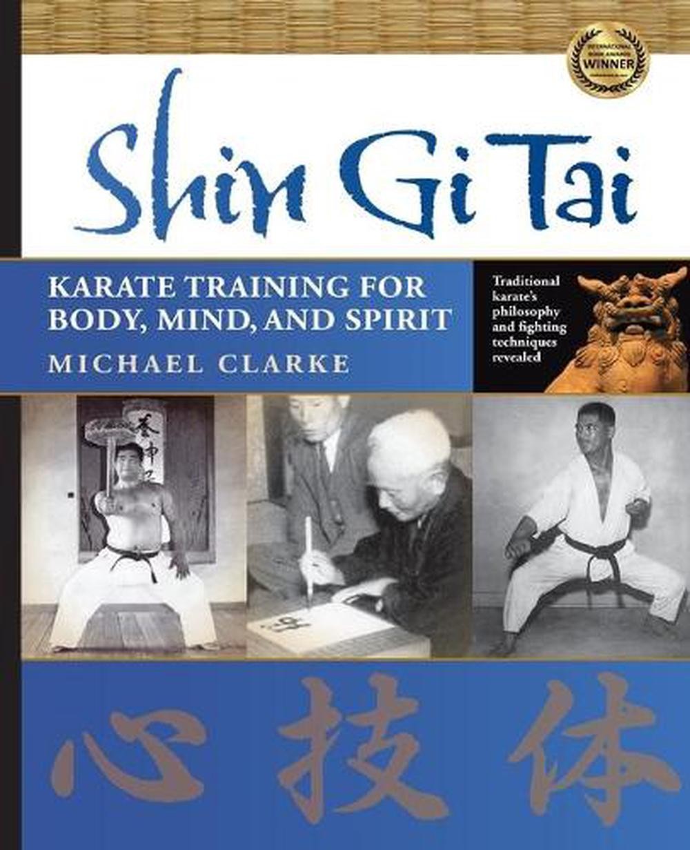 Shin Gi Tai: Karate Training for Body, Mind, and Spirit by Michael ...