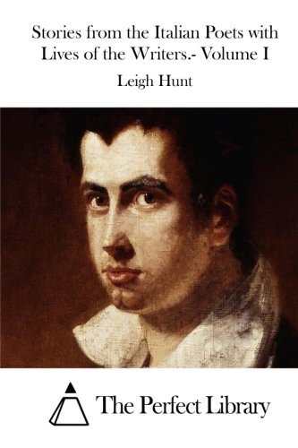 Stories from the Italian Poets with Lives of the Writers.- Volume I: 1 ...