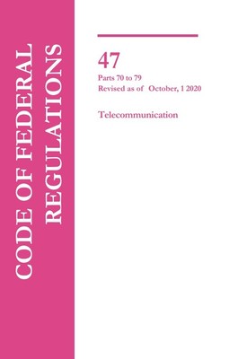CFR Title 47 Parts 70-79 Telecommunications Revised as of October 1 ...