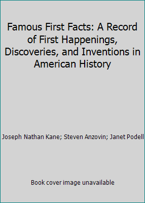 Famous First Facts: A Record of First Happenings, Discoveries, and ...