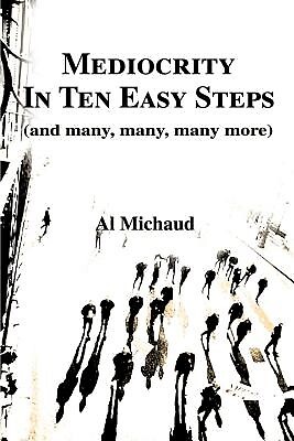 Mediocrity in Ten Easy Steps: (And Many, Many, Many More) by Michaud ...