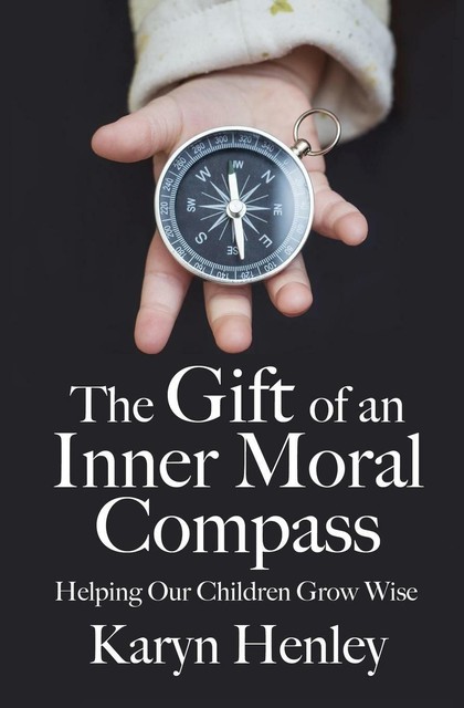 The Gift of an Inner Moral Compass von Karyn Henley (2018, Taschenbuch ...