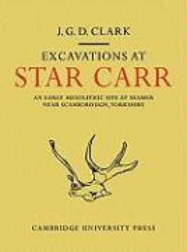 Excavations at Star Carr: An Early Mesolithic Site at Seamer Near ...
