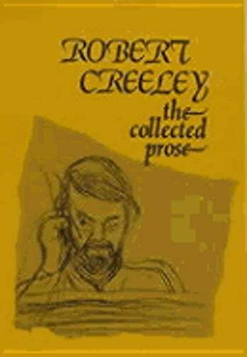 The Collected Prose of Robert Creeley by Robert Creeley: Used ...
