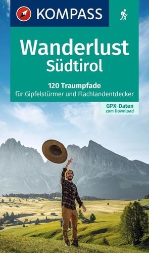 KOMPASS Wanderlust Südtirol 120 Traumpfade für Gipfelstürmer und Flachlandent... 9783991216421 ...