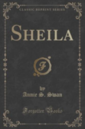 Sheila (Classic Reprint) by Annie S. Swan (2015, Trade Paperback) for ...