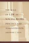 THE ROLE OF LAW IN SOCIAL WORK PRACTICE AND ADMINISTRATION By Theodore ...