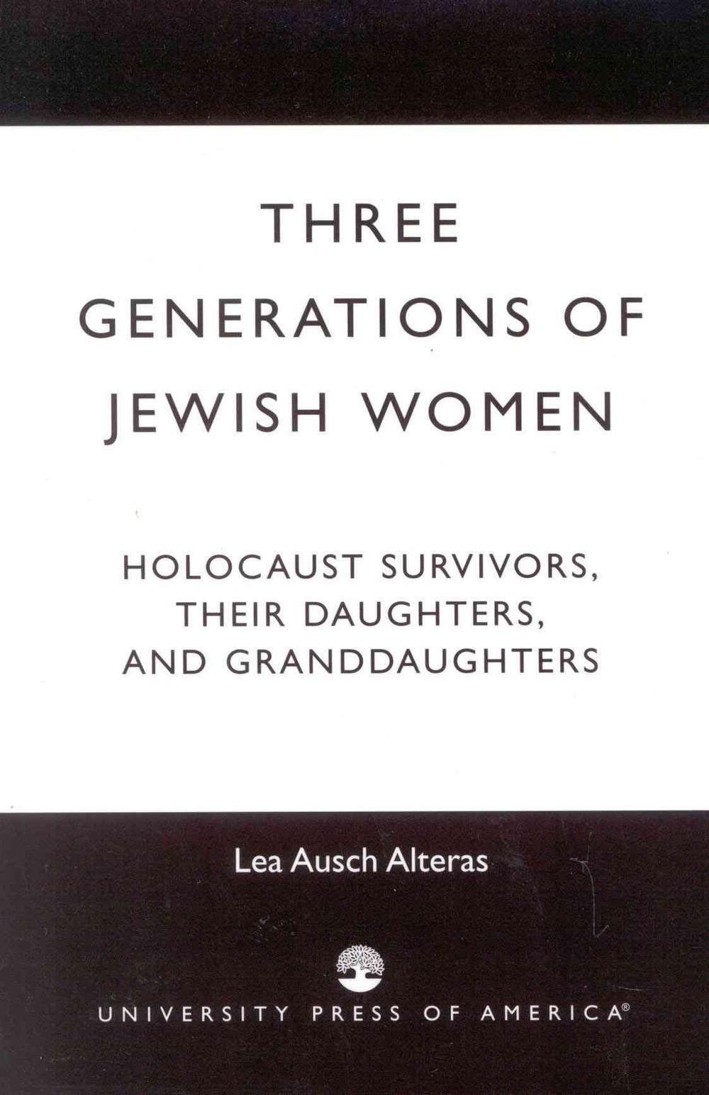 Three Generations of Jewish Women: Holocaust Survivors, Their Daughters ...