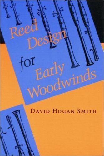 Reed Design for Early Woodwinds by Smith, David Hogan 9780253207272| eBay